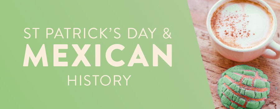 ST. PATRICK'S DAY & MEXICAN HISTORY– La Monarca Bakery